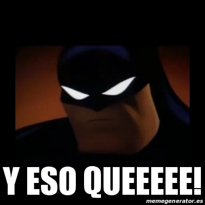Meme Disapproving Batman - Y eso queeeee! - 28008440