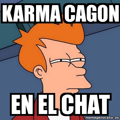 Meme Futurama Fry - KARMA CAGON en el chat - 28009472