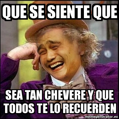 Meme Yao Wonka - que se siente que sea tan chevere y que todos te lo ...