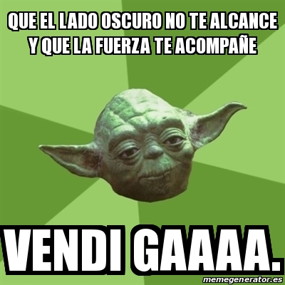 Meme Yoda - Que el lado oscuro no te alcance y que la fuerza te acompaÃ ...