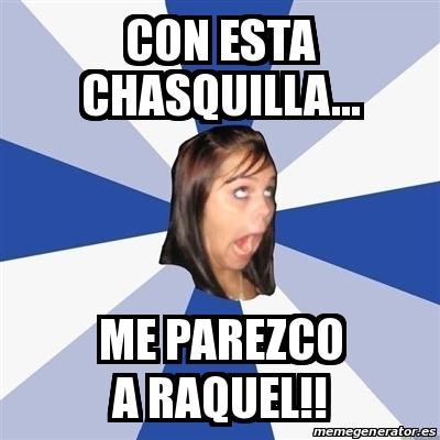 Meme Annoying Facebook Girl - Con esta chasquilla... Me parezco a ...
