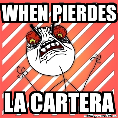 Meme I Hate - WHEN PIERDES LA CARTERA - 28010223