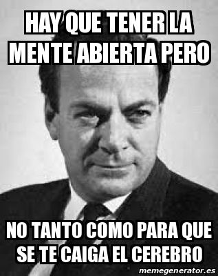 Meme Personalizado - hay que tener la mente abierta pero no tanto como ...