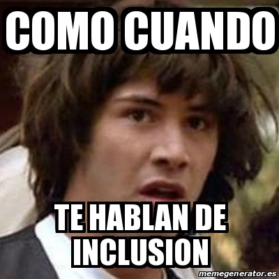 Meme Keanu Reeves - como cuando te hablan de inclusion - 28011453