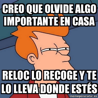 Meme Futurama Fry - creo que olvide algo importante en casa Reloc lo ...