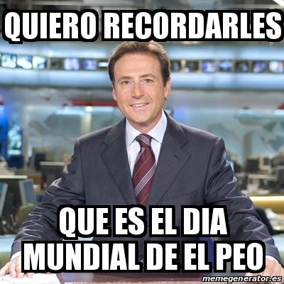Meme Matias Prats - quiero recordarles que es el dia mundial de el peo ...