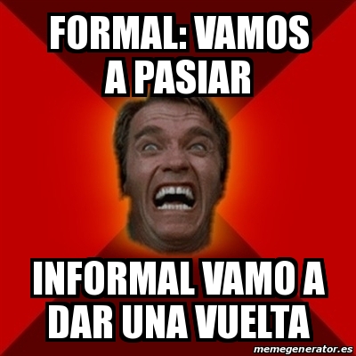 Meme Arnold - formal: vamos a pasiar informal vamo a dar una vuelta ...