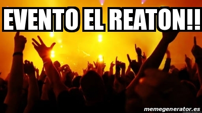 Meme Personalizado - Evento El Reaton!! - 28100980