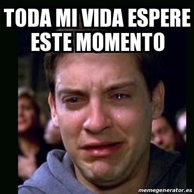 Meme crying peter parker - toda mi vida espere este momento - 28102952
