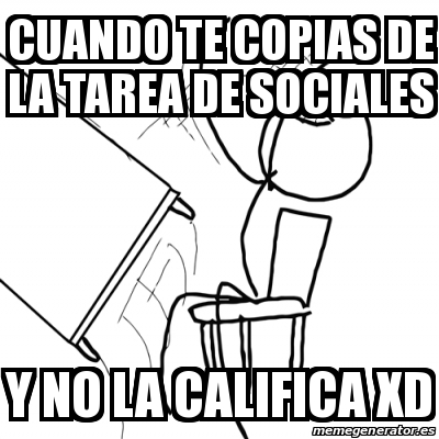 Meme Desk Flip Rage Guy - cuando te copias de la tarea de sociales y no ...