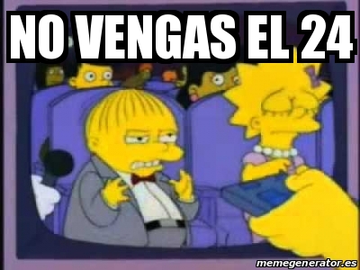 Meme Personalizado - No vengas el 24 - 28104620