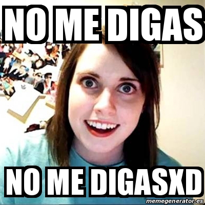 Meme Overly Attached Girlfriend - no me digas no me digasxD - 28107933
