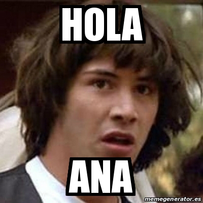 Meme Keanu Reeves - hola ana - 28108896