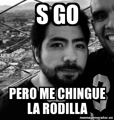 Meme Personalizado - s go Pero me chingue la rodilla - 28110234