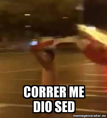 Meme Personalizado - CORRER ME DIO SED - 28112135