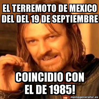 Meme Boromir - el terremoto de mexico del del 19 de septiembre ...