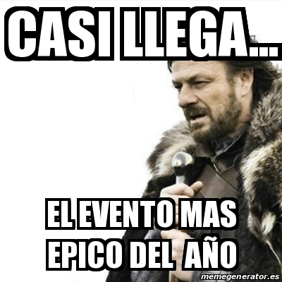 Meme Prepare Yourself - casi llega... el evento mas epico del aÃ±o ...