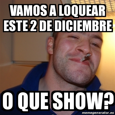 Meme Greg - vamos a loquear este 2 de diciembre o que show? - 28116171