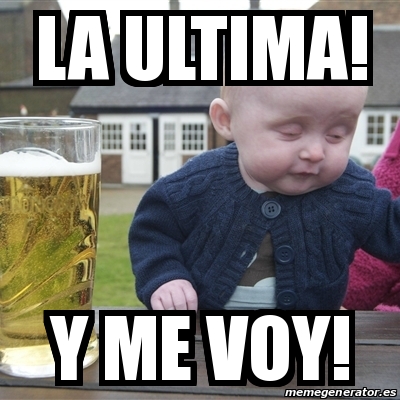 Meme Drunk Baby - la ultima! y me voy! - 28121596