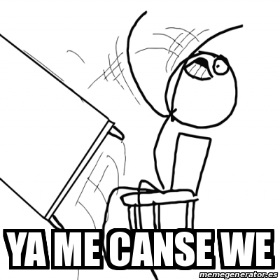 Meme Desk Flip Rage Guy - YA ME CANSE WE - 28126689