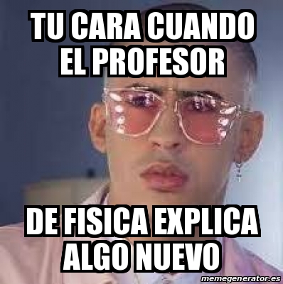 Meme Personalizado - tu cara cuando el profesor de fisica explica algo ...