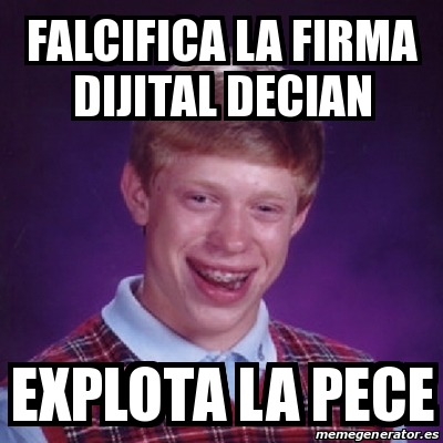 Meme Bad Luck Brian - falcifica la firma dijital decian EXPLOTA LA PECE ...