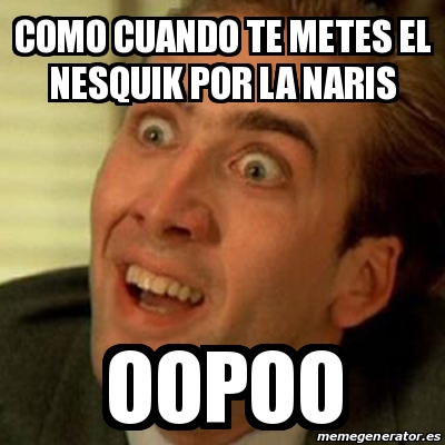 Meme No me digas - Como cuando te metes el nesquik por la naris Oopoo ...