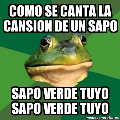 Meme Foul Bachelor Frog - como se canta la cansion de un sapo sapo ...