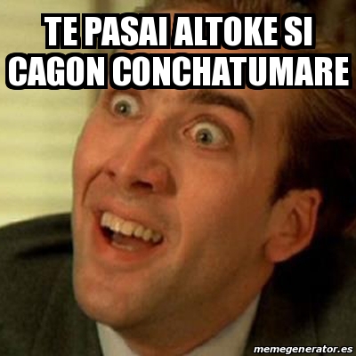 Meme No me digas - te pasai aLTOKE SI CAGON CONCHATUMARE - 28131199