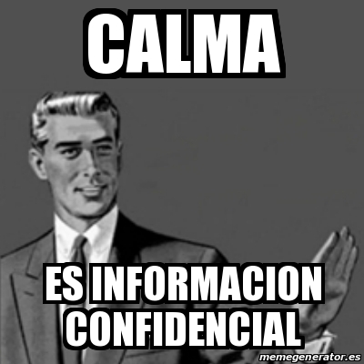 Meme Correction Guy - Calma es informacion confidencial - 28131280