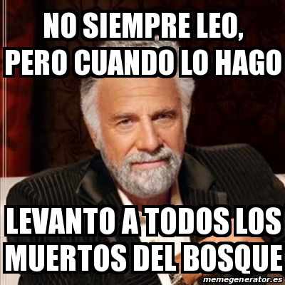 Meme Most interesting man - no siempre leo, pero cuando lo hago levanto ...