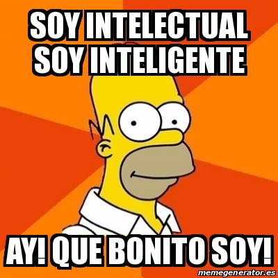 Meme Homer - SOY INTELECTual Soy Inteligente ay! que bonito soy! - 28154647