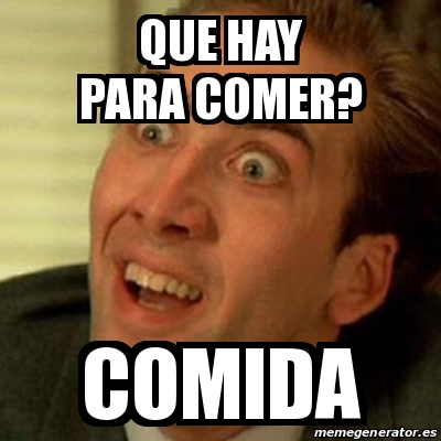 Meme No me digas - que hay para comer? comida - 28156416