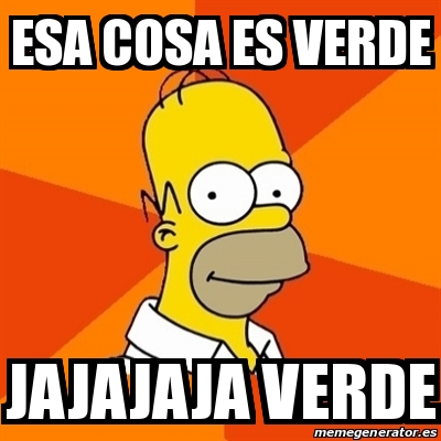 Meme Homer - Esa cosa es verde Jajajaja verde - 28157050