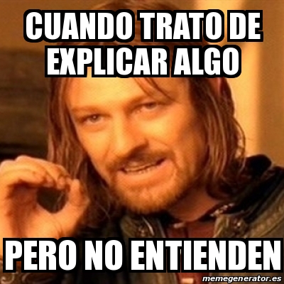 Meme Boromir - Cuando trato de explicar algo Pero no entienden - 28163046