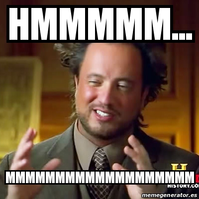 Meme Ancient Aliens - HMMMMM... MMMMMMMMMMMMMMMMMMM - 28165764