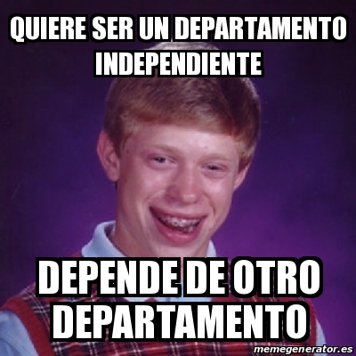 Meme Bad Luck Brian - quiere ser un departamento independiente depende ...