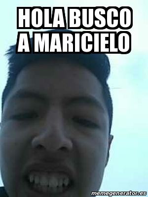 Meme Personalizado - Hola busco a maricielo - 28171598