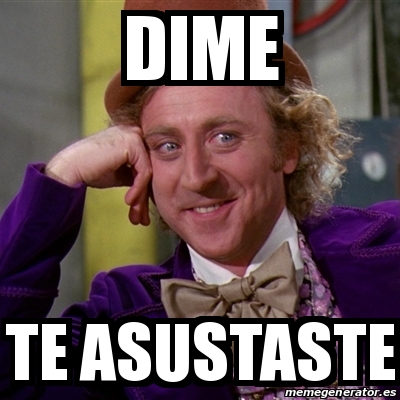 Meme Willy Wonka - dime te asustaste - 28173791