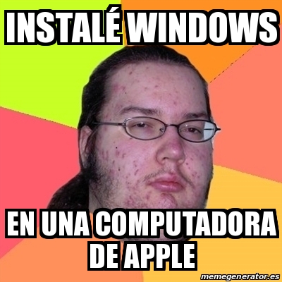 Meme Friki - InstalÃ© Windows En una computadora de apple - 28180589