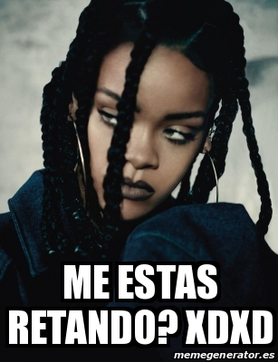 Meme Personalizado - me estas retando? xdxd - 28182749