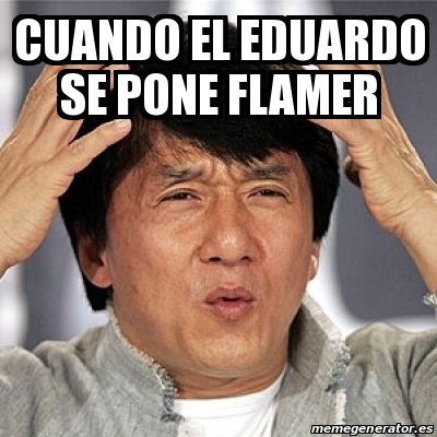 Meme Jackie Chan - cuando el eduardo se pone flamer - 28185807