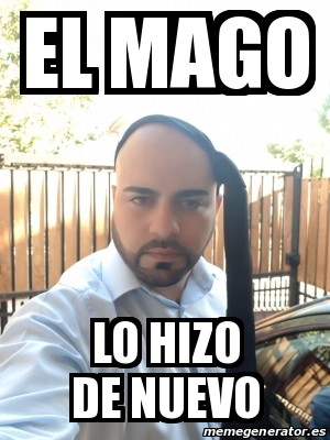 Meme Personalizado - el mago lo hizo de nuevo - 28190367