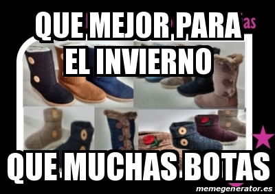 Meme Personalizado - que mejor para el invierno que muchas botas - 28192890