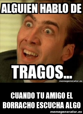 Meme Personalizado - cuando tu amigo el borracho escucha algo - 28194767
