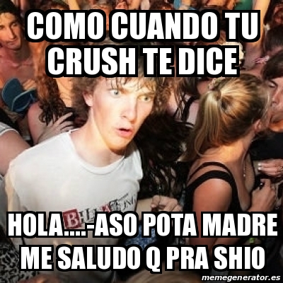 Meme Sudden Realization Ralph - como cuando tu crush te dice hola....-aso pota madre me saludo q ...