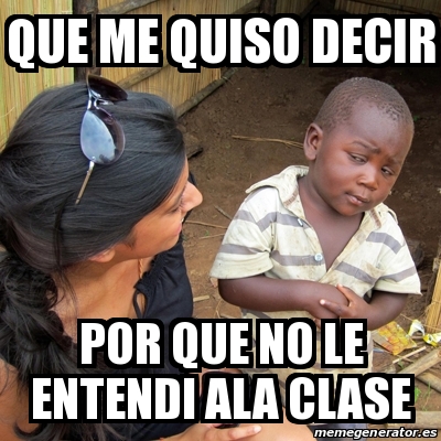 Meme Skeptical 3rd World Kid - QUE ME QUISO DECIR POR QUE NO LE ENTENDI ...
