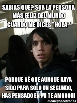 Meme Personalizado - sabias que? SOY LA PERSONA MÃ S FELIZ DEL MUNDO ...