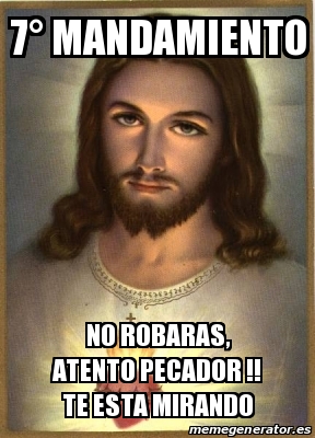 Meme Personalizado - 7Â° mandamiento no robaras, atento pecador !! te ...