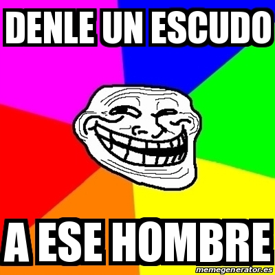 Meme Troll - denle un escudo a ese hombre - 28207332